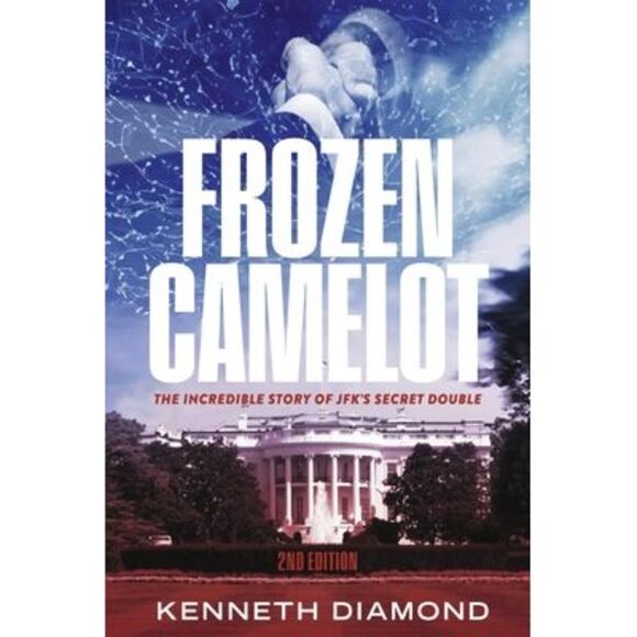 Kenneth Diamond | Other | Frozen Camelot The Incredible Story Of Jfks ...